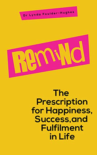 Remind: The Prescription for Happiness, Success, and Fulfilment in Life ...