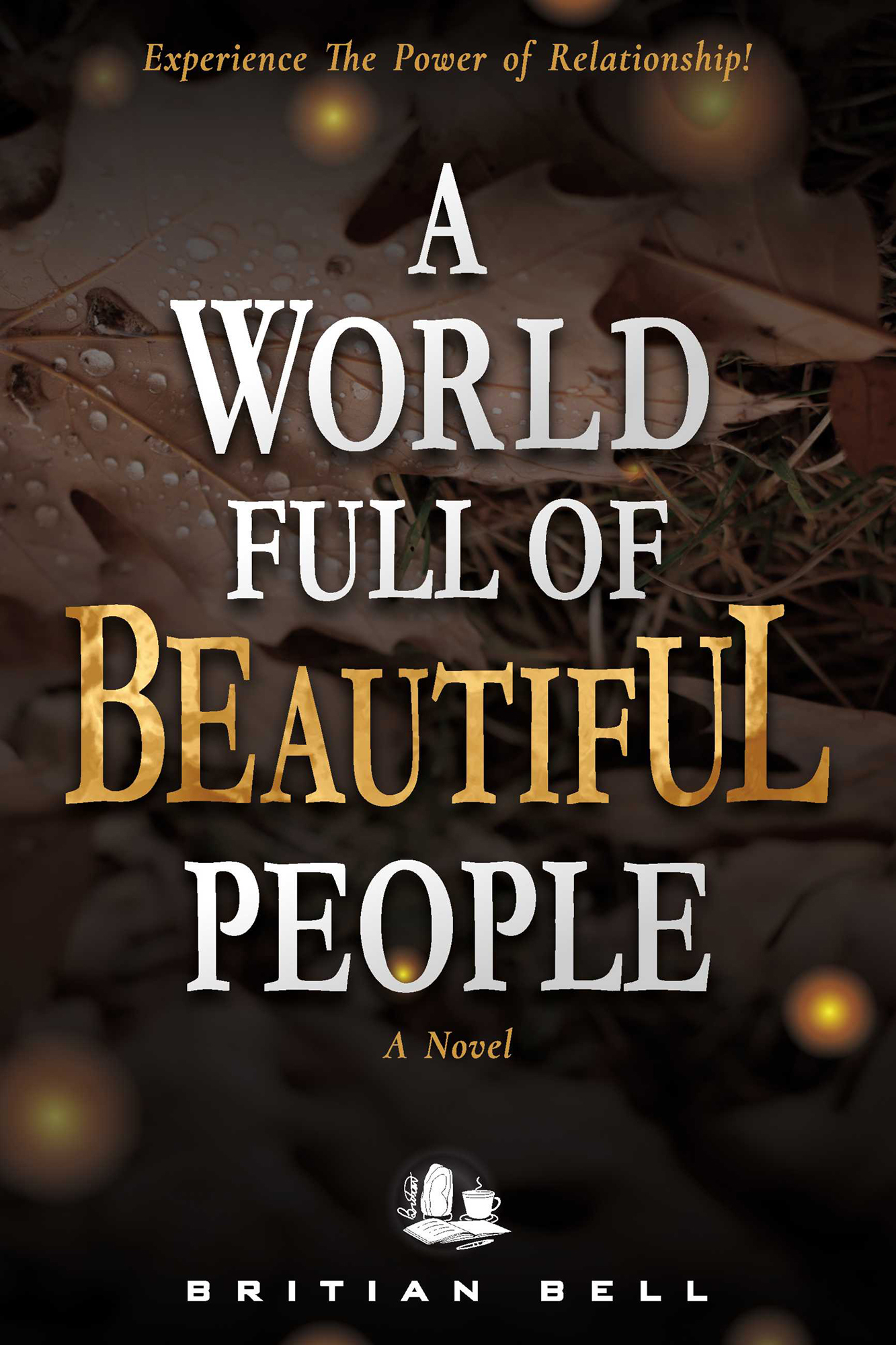 A World Full of Beautiful People: Experience The Power of Relationship ...