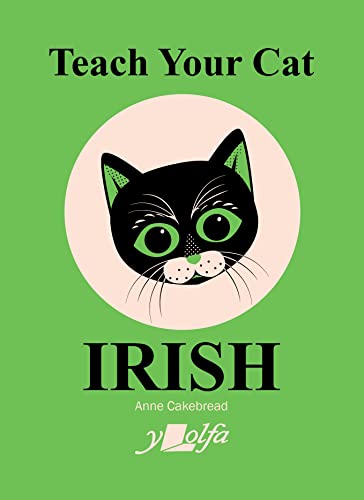 Teach Your Cat Irish by Anne Cakebread | Goodreads