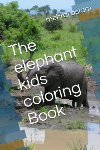 The elephant kids coloring Book by raja mehraj aslam | Goodreads