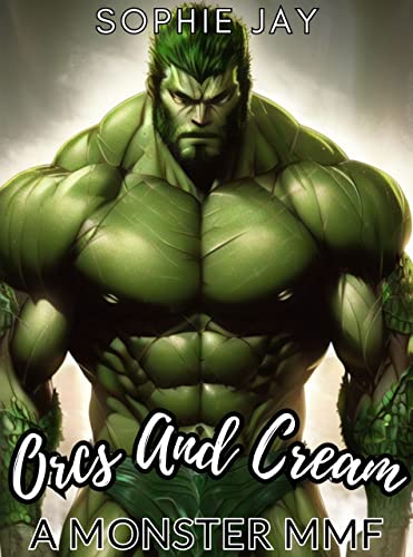 Orcs And Cream: A monster MMF by Sophie Jay | Goodreads