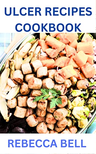 ULCER RECIPES COOKBOOK: The ultimate guide on how to cook ulcer diet food, with healthy recipes ...