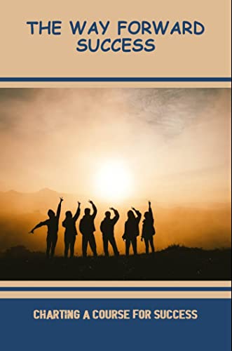 The Way Forward Success: Charting A Course For Success by Corine Rowley ...