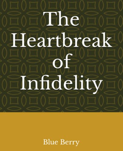 The Heartbreak of Infidelity by Blue Berry | Goodreads