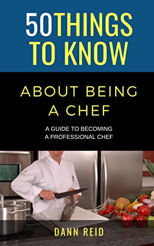 50 Things to Know About Becoming a Chef : A Guide to Becoming a ...