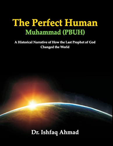 The Perfect Human, Muhammad (PBUH): A Historical Narrative of How the ...