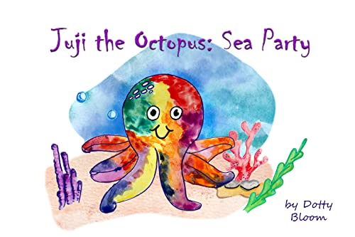 Juji the Octopus: Sea Party by Dotty Bloom | Goodreads