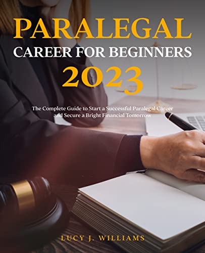 Paralegal Career for Beginners 2023: The Complete Guide to Start a Successful Paralegal Career ...