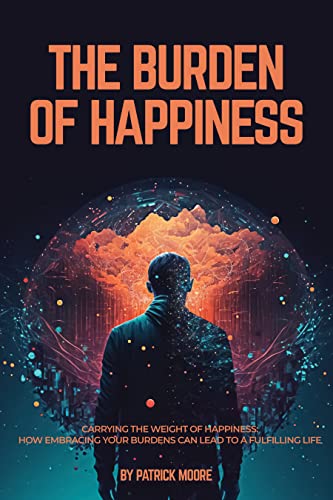 The Burden of Happiness: Carrying the Weight of Happiness: How ...