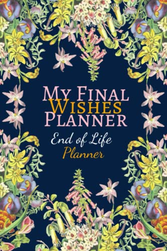 My Final Wishes Planner: End of Life Planner: My last wiches planner ...