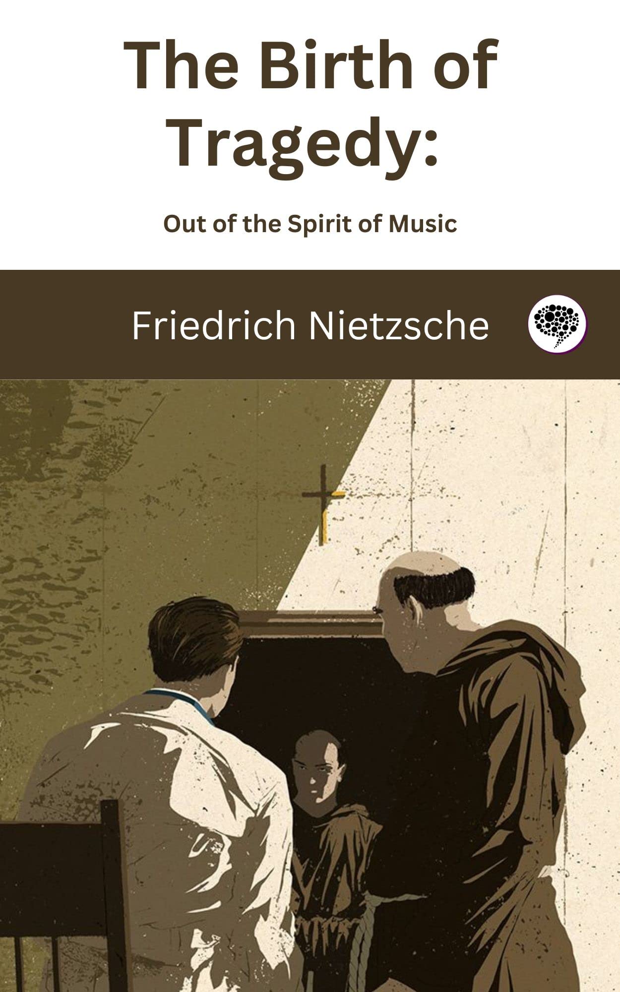 The Birth of Tragedy: Out of the Spirit of Music by Friedrich Nietzsche ...