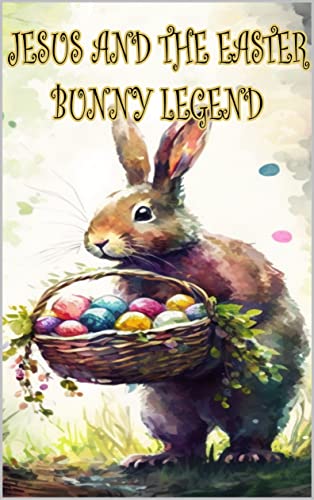 Jesus and the Legend of the Easter Bunny: Easter Book for Kids by ...