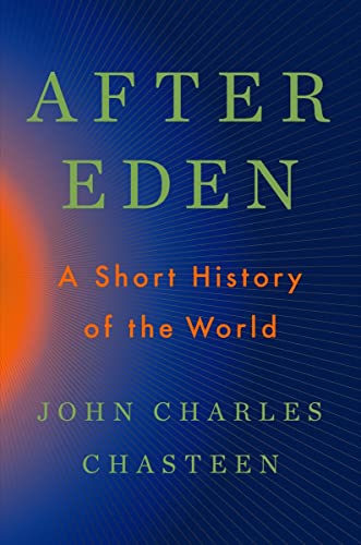 After Eden: A Short History of the World by John Charles Chasteen ...