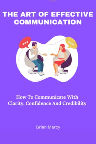 The Art Of Effective Communication: How To Communicate With Clarity ...