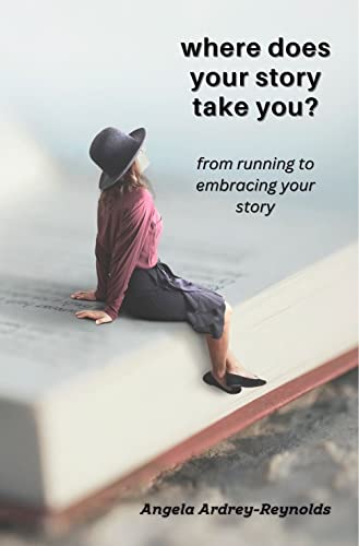 where does your story take you?: from running to embracing your story ...