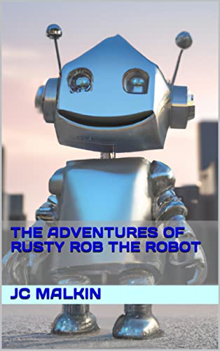 The Adventures of Rusty Rob the Robot: Adventures in Kindness by JC ...