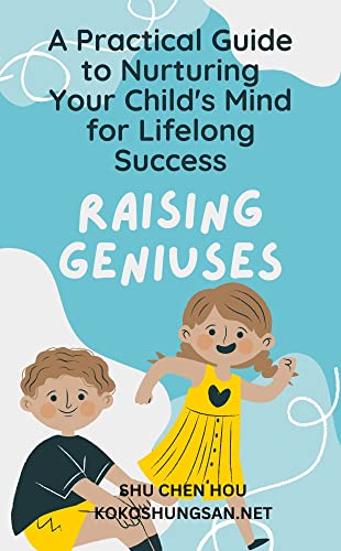 Raising Geniuses: A Practical Guide to Nurturing Your Child's Mind for ...