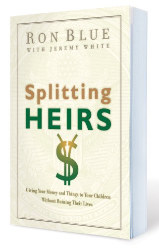 Splitting Heirs: Giving Your Money and Things to Your Children Without ...