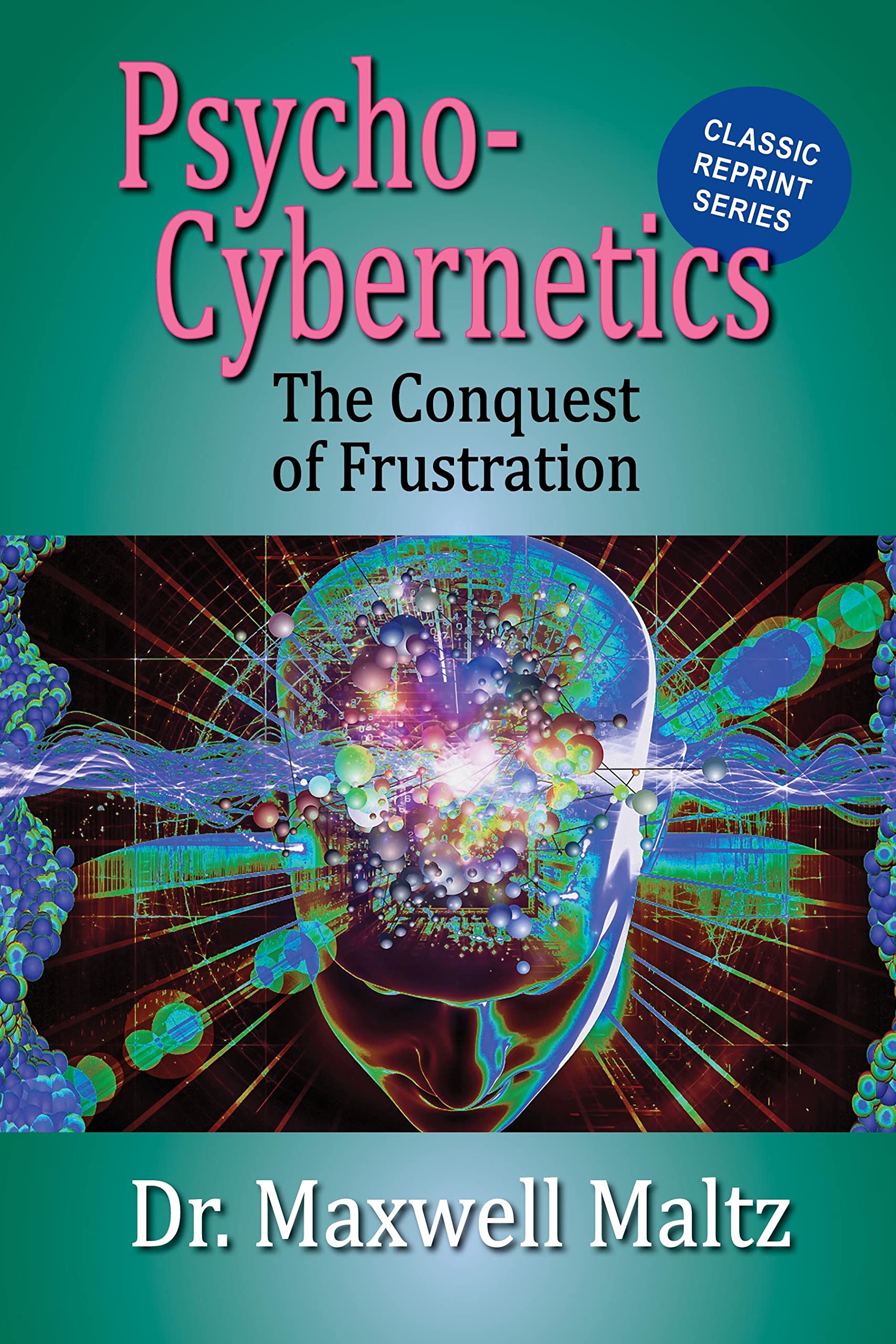 Psycho-Cybernetics: The Conquest of Frustration by Maxwell Maltz ...