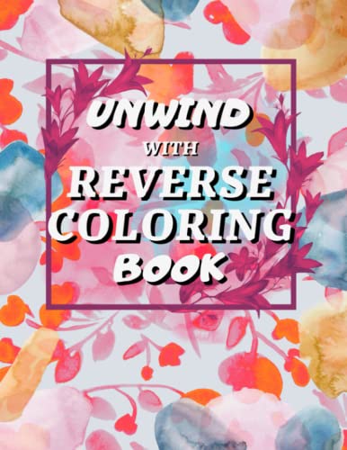 Unwind with Reverse Coloring Book: Unlocking Mindfulness with Inverse ...