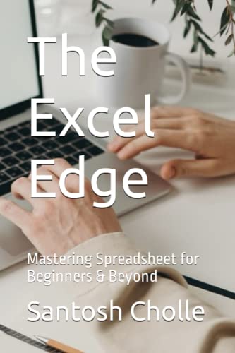 The Excel Edge: Mastering Spreadsheet for Beginners & Beyond by Santosh ...