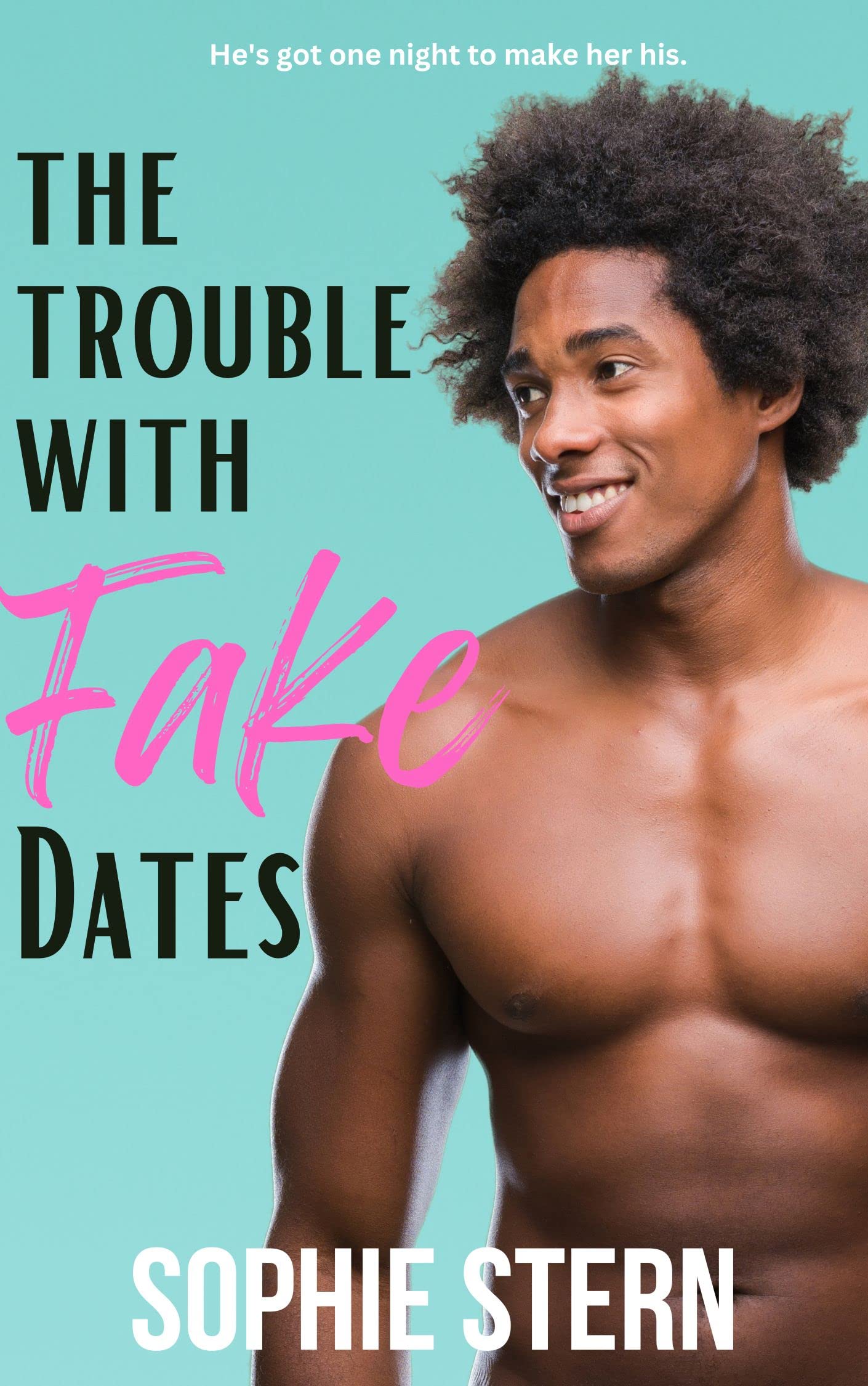 The Trouble With Fake Dates: A Contemporary Fake Date Romance by Sophie ...