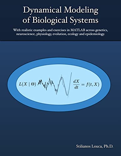 Dynamical Modeling Of Biological Systems With Realistic Examples And Exercises In Matlab Across