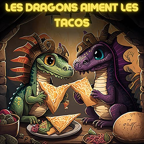 Les dragons aiment les tacos : Le grand livre de la quête des tacos ...