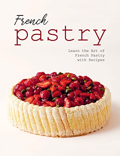 French Pastry, Learn The Art Of French Pastry with Recipes by John ...