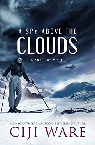 A Spy Above the Clouds: A Novel of WW II by Ciji Ware | Goodreads