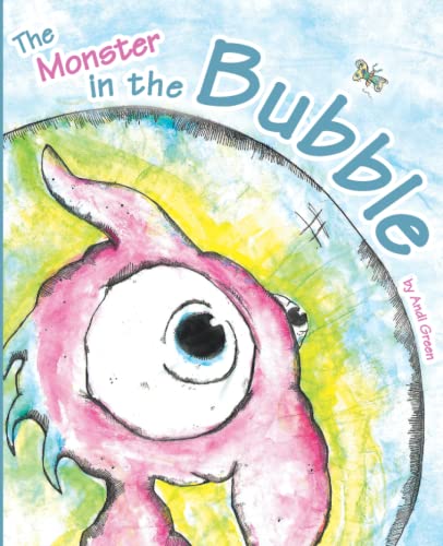 The Monster In The Bubble: A Book about Fear by Andi Green | Goodreads