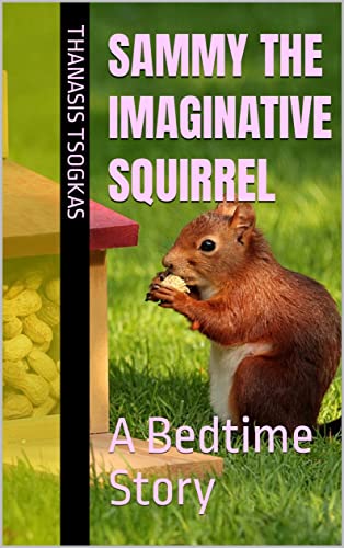 Sammy the Imaginative Squirrel: A Bedtime Story by Thanasis Tsogkas ...