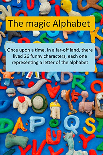 The magic alphabet: Once upon a time, in a far-off land, there lived 26 ...