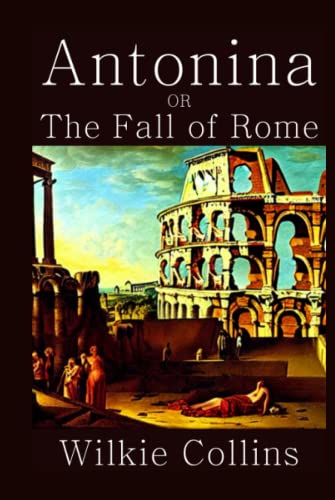 Antonina, or, The Fall of Rome Illustrated by Wilkie Collins | Goodreads