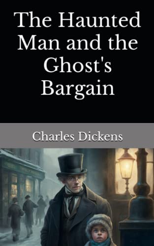 The Haunted Man and the Ghost's Bargain: The 1848 Literary Novella ...