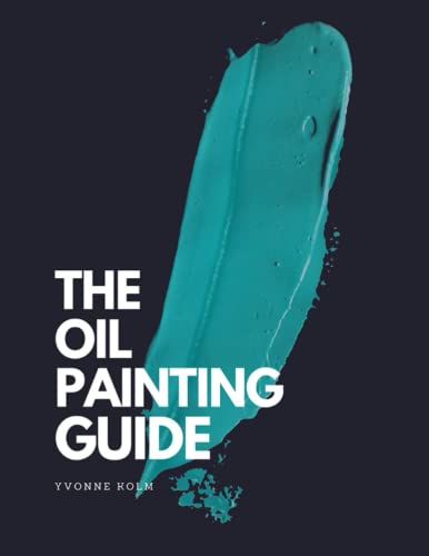 The Oil Painting Guide: oil painting for beginners by Yvonne Kolm ...