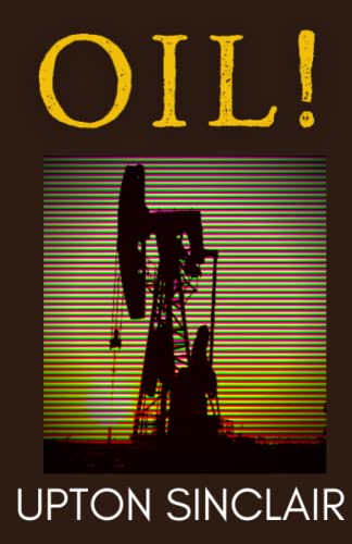 OIL: Upton Sinclair’s Uncensored 1927 Original Edition, An American ...