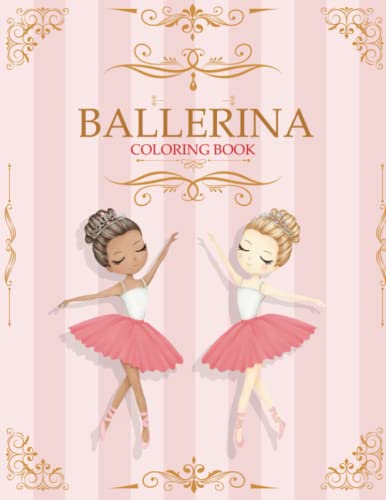Ballerina Coloring Book: Ballet Coloring Book for Girls who Love ...