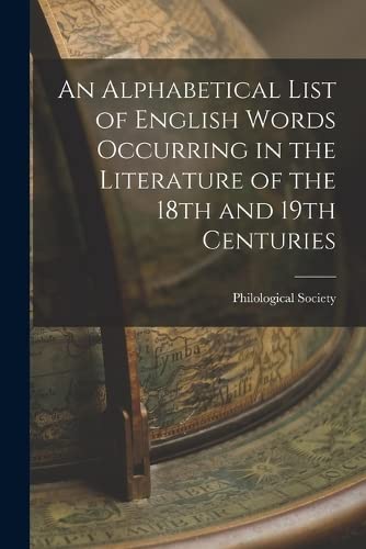 An Alphabetical List of English Words Occurring in the Literature of ...