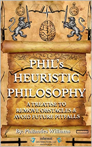 PHIL's HEURISTIC PHILOSOPHY: A Treatise To Remove Obstacles & Avoid Future Pitfalls by Philandes ...