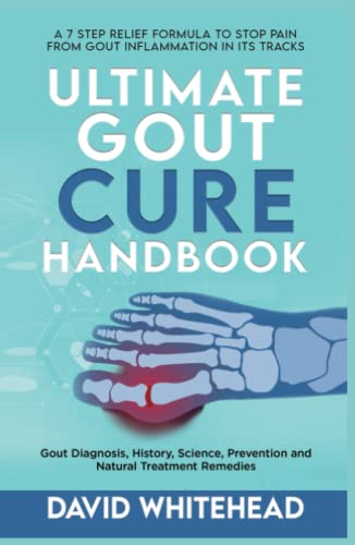 Ultimate Gout Cure Handbook: A 7 Step Relief Formula to Stop Pain From ...