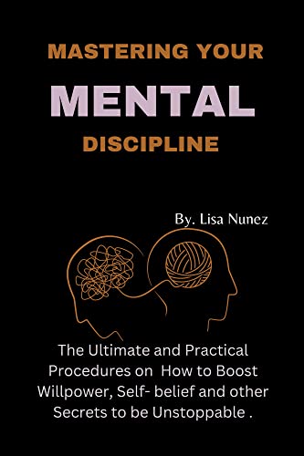 Mastering Your Mental Discipline: The Ultimate and Practical Procedures ...