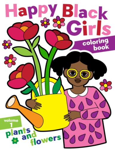 Happy Black Girls Coloring Book: Plants and Flowers, Volume 1: 8.5"x11 ...