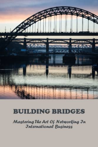 Building Bridges: Mastering The Art Of Networking In International ...