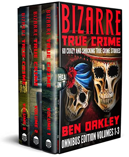 Bizarre True Crime Box Set Volumes 1 to 3: Omnibus Edition with 60 ...