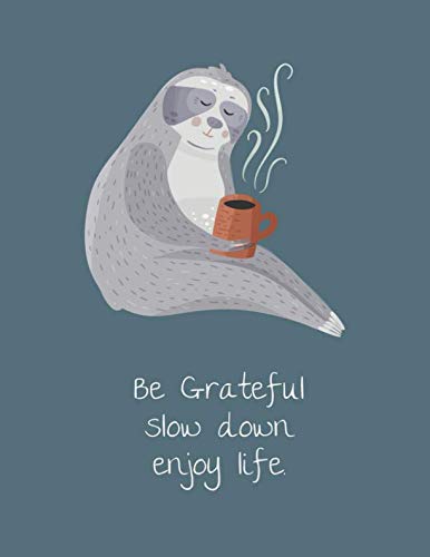 Be grateful slow down enjoy life: Cute gifts for sloth lovers. 8.5 x 11 ...