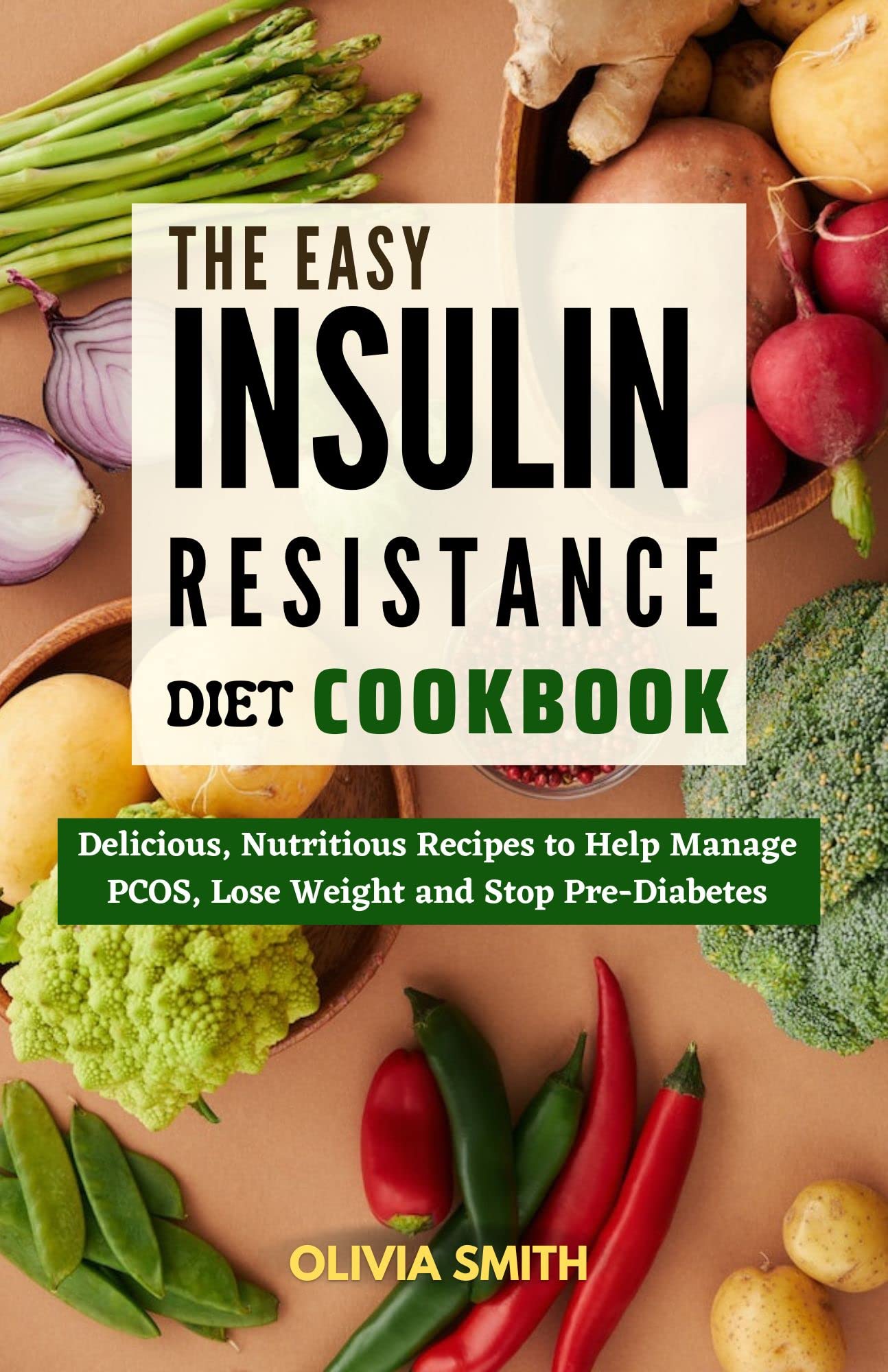 The Easy Insulin Resistance Diet Cookbook: Delicious, Nutritious Recipes to Help Manage PCOS ...