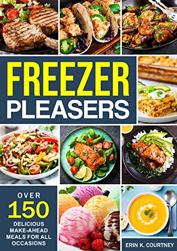 Freezer Pleasers: Over 150 Delicious Make-Ahead Meals for All Occasions ...