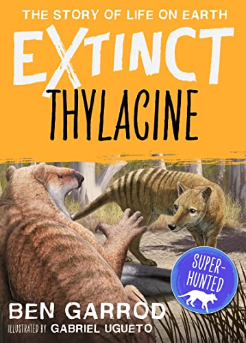 Thylacine (Extinct the Story of Life on Earth) by Ben Garrod | Goodreads