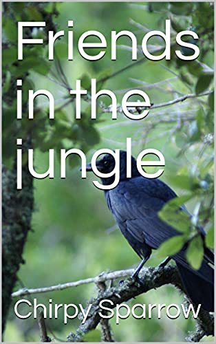 Friends in the jungle (Jungle Stories Book 1) by Chirpy Sparrow | Goodreads